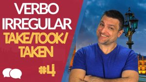 Verbo to take – Verbos irregulares em inglês – Inglês Winner